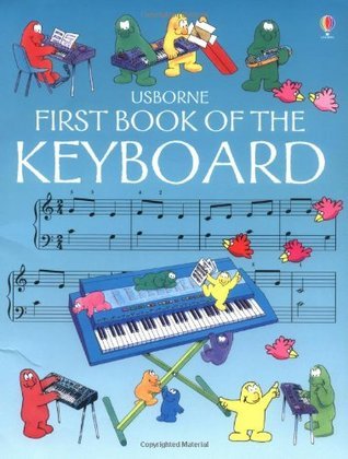 The Usborne First Book of the Keyboard by John C. Miles | Goodreads