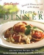 Betty Crocker Come Home To Dinner: 350 Delicious Recipes For The Slow ...