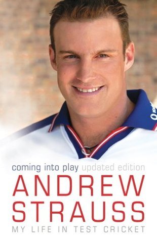 Andrew Strauss: Coming into Play - My Life in Test Cricket: An ...