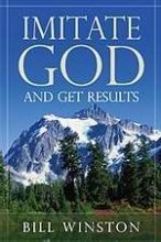 Imitate God and Get Results by Bill Winston | Goodreads