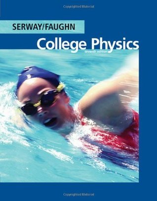 College Physics, 7th Edition by Raymond A. Serway | Goodreads