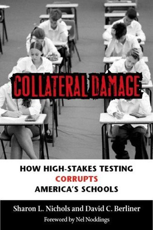 Collateral Damage: How High-Stakes Testing Corrupts America's Schools ...