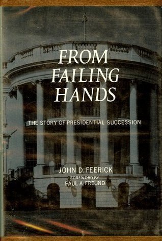 From Failing Hands : The Story of Presidential Succession by John D ...