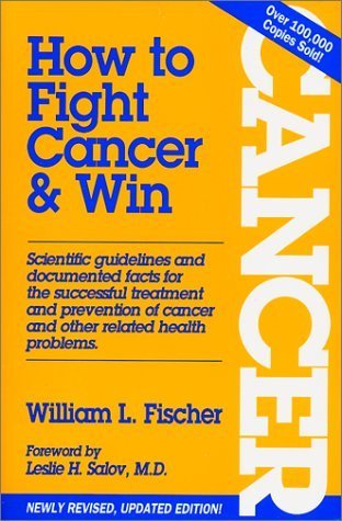 How to Fight Cancer & Win by William L. Fischer | Goodreads