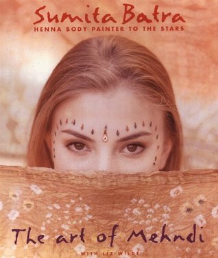 The Art of Mehndi by Sumita Batra | Goodreads