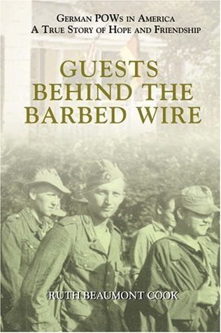 Guests Behind the Barbed Wire: German POWs in America: A True Story of ...
