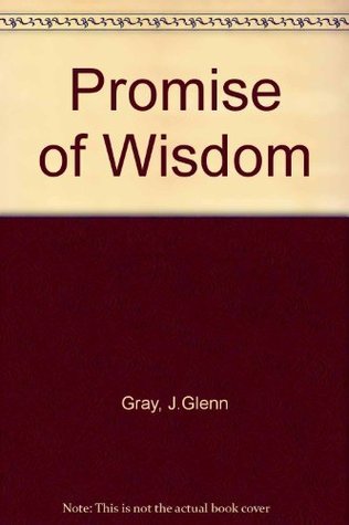 Promise of Wisdom by J. Glenn Gray | Goodreads