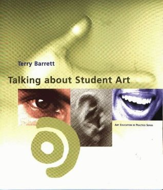 Talking About Student Art by Terry Barrett | Goodreads