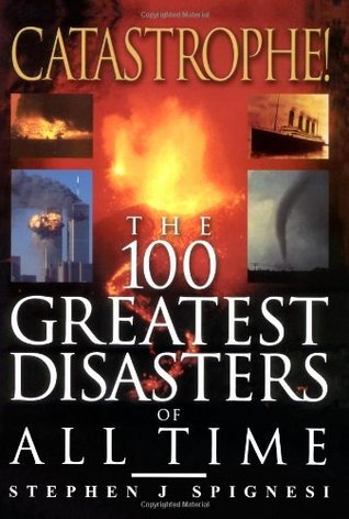 Catastrophe! The 100 Greatest Disasters of All Time by Stephen J ...