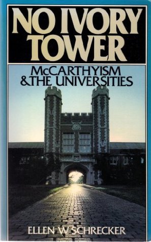 No Ivory Tower: McCarthyism and the Universities by Ellen Schrecker ...