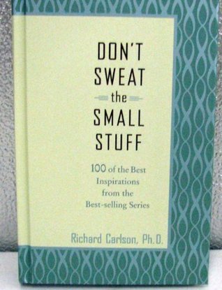 Don't Sweat The Small Stuff : 100 of the Best Inspirations from Best ...