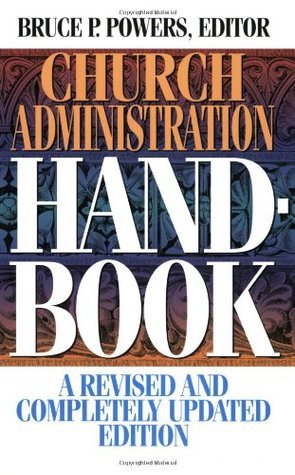 Church Administration Handbook by Bruce P. Powers | Goodreads