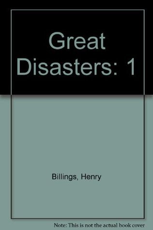 Great Disasters: 1 by Henry Billings | Goodreads