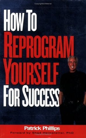 How to Reprogram Yourself for Success by Patrick Phillips | Goodreads