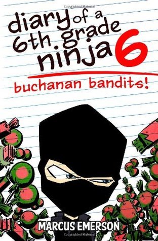 Diary of a 6th Grade Ninja 6: Buchanan Bandits! by Marcus Emerson ...