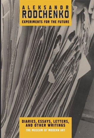 Aleksandr Rodchenko: Experiments for the Future, Diaries, Essays ...