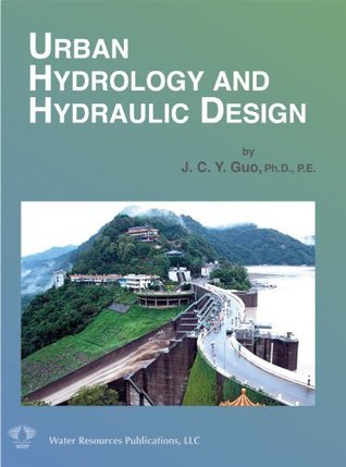Urban Hydrology and Hydraulics Design by J.C.Y. Guo | Goodreads
