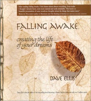Falling Awake: Creating the Life of Your Dreams by Dave Ellis | Goodreads