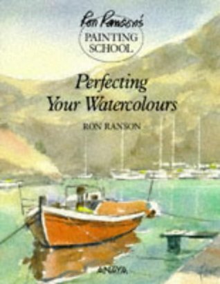 Perfecting Your Watercolors by Ron Ranson | Goodreads