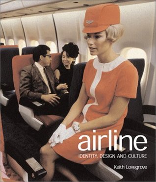 Airline: Identity, Design and Culture by Keith Lovegrove | Goodreads