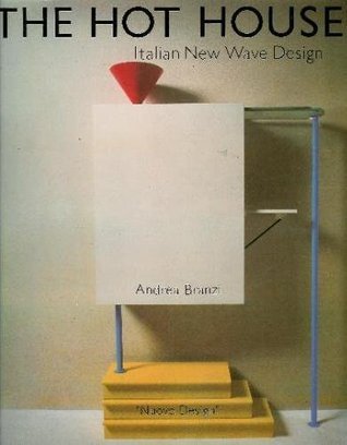 The Hot House: Italian New Wave Design by Andrea Branzi | Goodreads