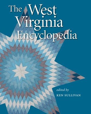 The West Virginia Encyclopedia by Ken Sullivan | Goodreads