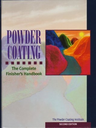 Powder Coating. The Complete Finisher's Handbook by Powder Coating ...
