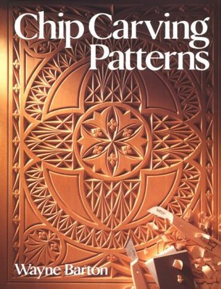 Chip Carving Patterns by Wayne Barton | Goodreads