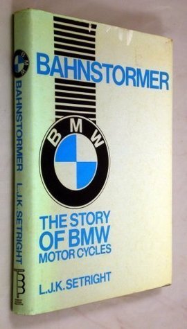 Bahnstormer: The Story of BMW Motorcycles by L.J.K. Setright | Goodreads