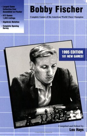 Bobby Fischer: Complete Games of the American World Chess Champion by ...