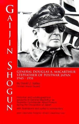 Gaijin Shogun: General Douglas Macarthur, Step-Father of Post-War Japan ...