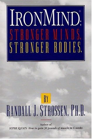 Ironmind: Stronger Minds, Stronger Bodies by Randall J. Strossen ...