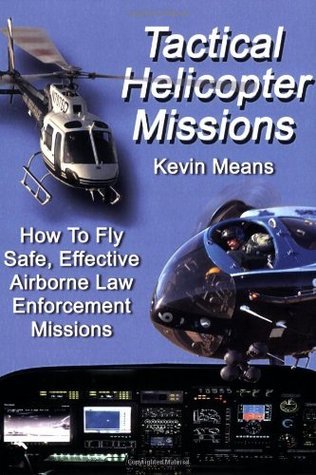 Tactical Helicopter Missions: How to Fly Safe, Effective Airborne Law ...