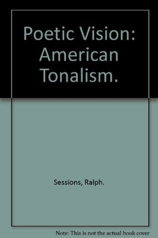 Poetic Vision : American Tonalism by Ralph Sessions | Goodreads