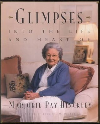 Glimpses into the Life and Heart of Marjorie Pay Hinckley by Virginia H ...