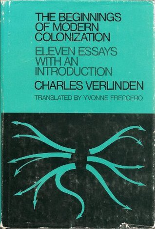 The Beginnings of Modern Colonization by Charles Verlinden | Goodreads