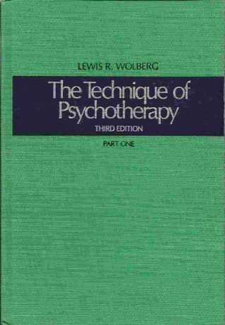 The technique of psychotherapy by Lewis R. Wolberg | Goodreads