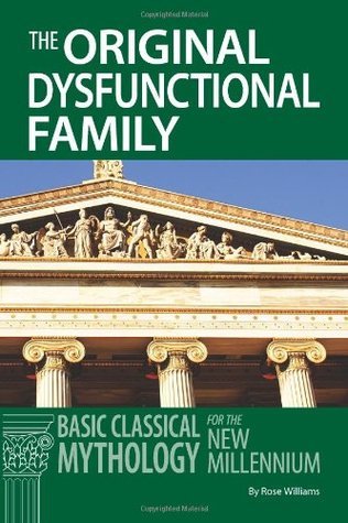 The Original Dysfunctional Family: Basic Classical Mythology for the ...