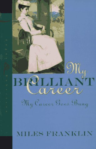 My Brilliant Career / My Career Goes Bung by Miles Franklin | Goodreads