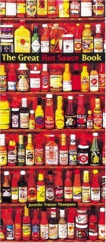 The Great Hot Sauce Book by Jennifer Trainer Thompson | Goodreads