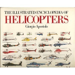 The Illustrated Encyclopedia of Helicopters by Giorgio Apostolo | Goodreads