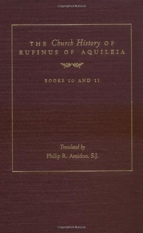 The Church History of Rufinus of Aquileia: Books 10 and 11 by Tyrannius ...