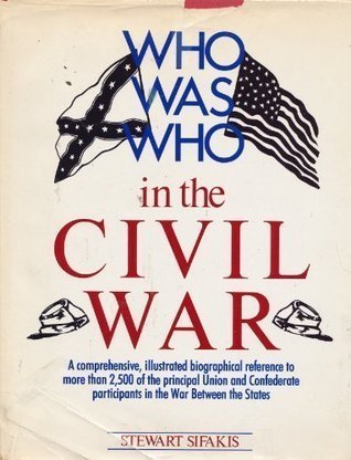 Who Was Who in the Civil War by Stewart Sifakis | Goodreads