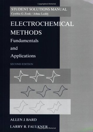 Electrochemical Methods, Student Solutions Manual: Fundamentals and Applications by Allen J ...