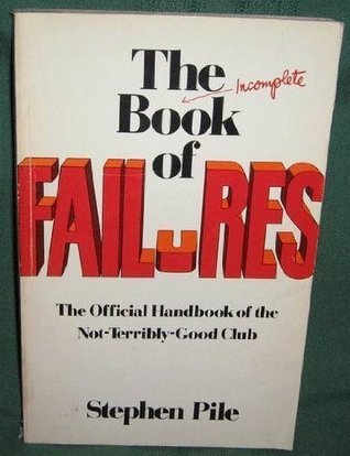 The (Incomplete) Book of Failures: The Official Handbook of the Not ...