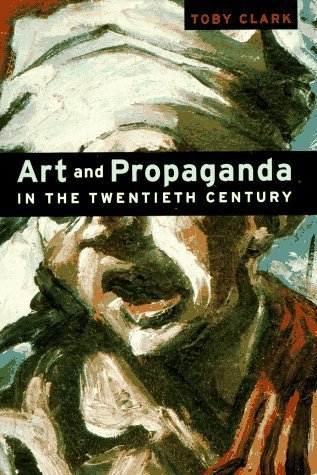 Art and Propaganda in the Twentieth Century by Toby Clark | Goodreads