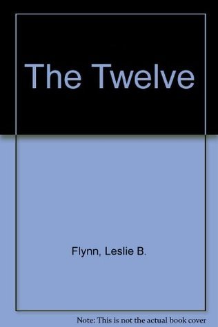 The Twelve by Leslie B. Flynn | Goodreads