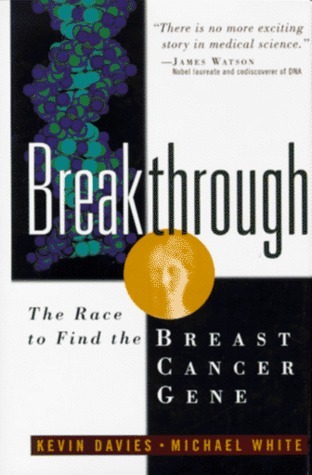 Breakthrough: The Race to Find the Breast Cancer Gene by Kevin Davies ...