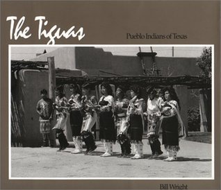 The Tiguas: Pueblo Indians of Texas by Bill Wright | Goodreads
