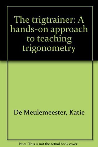 The TrigTrainer: A Hands-On Approach to Teaching Trigonometry by Katie ...